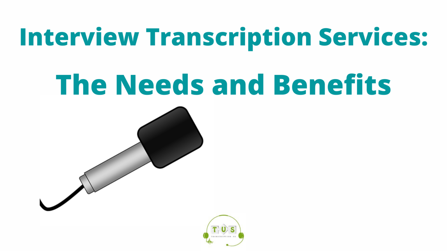 Interview Transcription Services: The Needs and Benefits – Transcription US