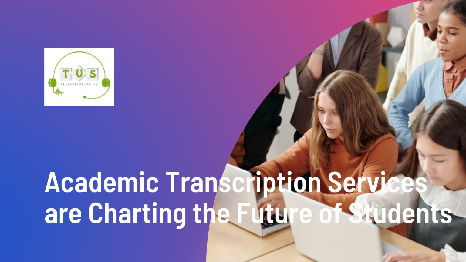 Academic Transcription Services are Charting the Future of Students ...