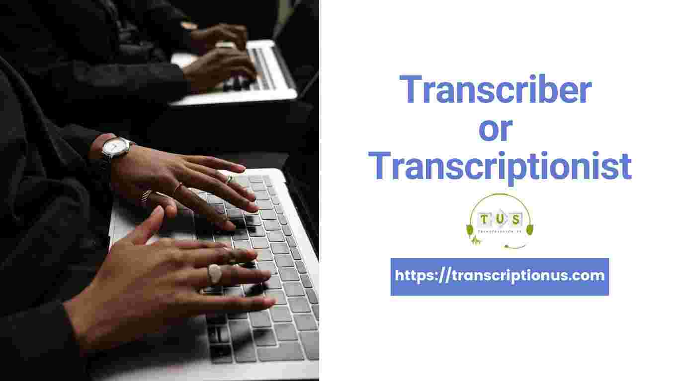 Transcriber or Transcriptionist – Transcription US