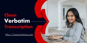 Clean Verbatim Transcription: Unlocking Precision in Every Word ...